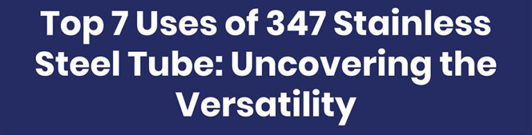 Top 7 Uses of 347 Stainless Steel Tube: Uncovering the Versatility ...